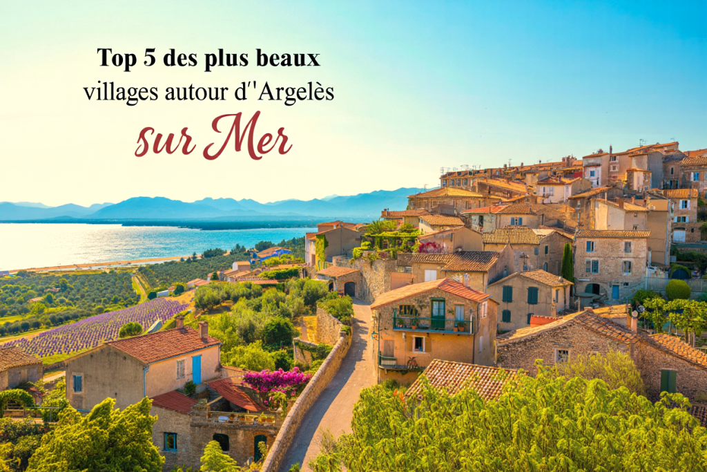 Top 5 des plus beaux villages autour d’Argelès sur Mer